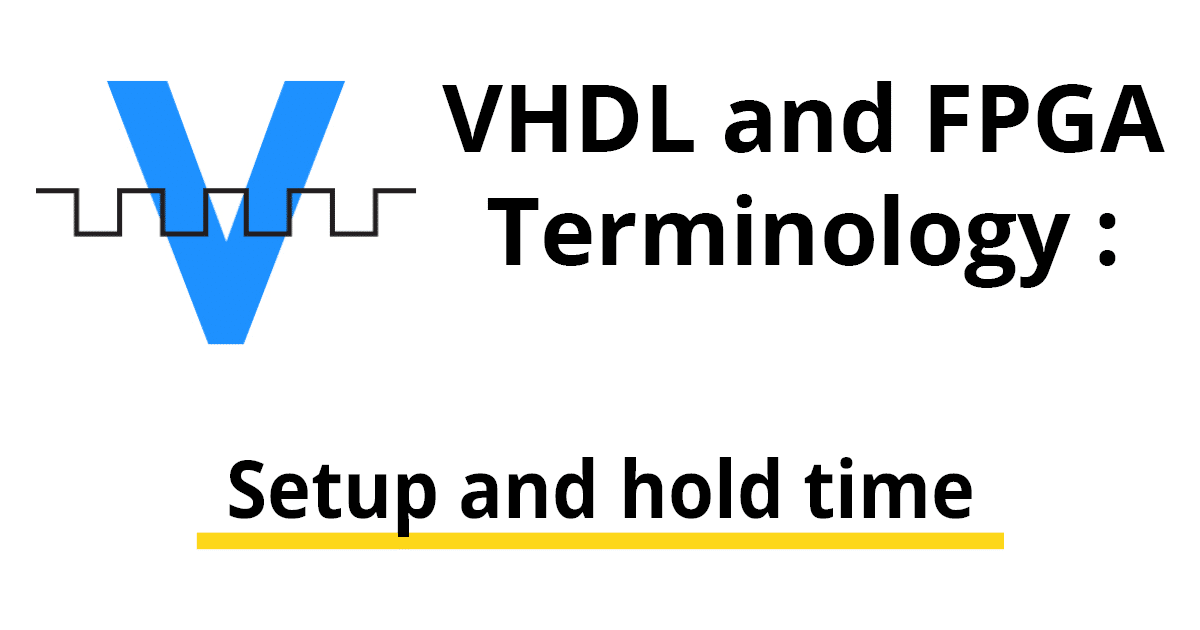 VHDL and FPGA terminology - Setup and hold time